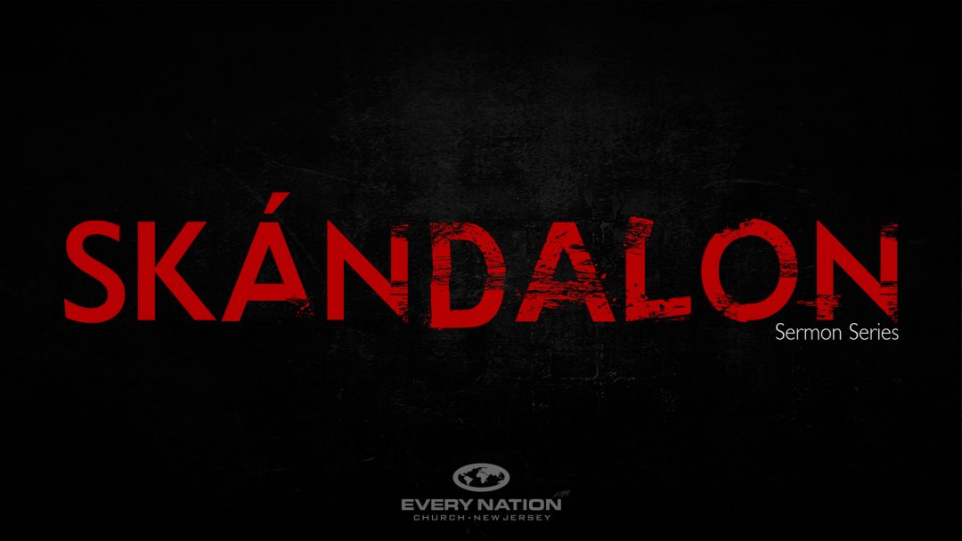 Skándalon Sermon Series | Every Nation Church, New Jersey