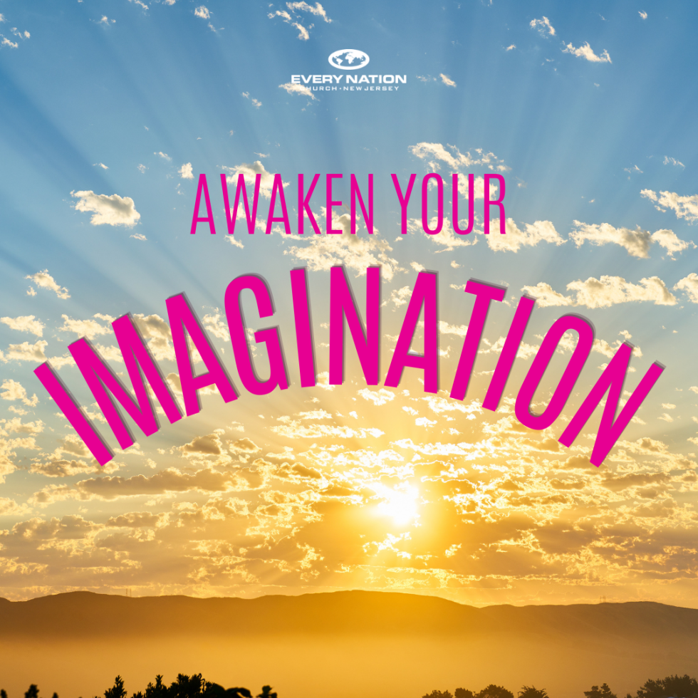 AWAKEN YOUR IMAGINATION | Every Nation Church, New Jersey