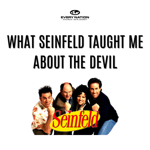 WHAT SEINFELD TAUGHT ME ABOUT THE DEVIL | Every Nation Church, New Jersey
