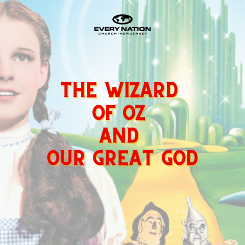 THE WIZARD OF OZ AND OUR GREAT GOD | Every Nation Church, New Jersey